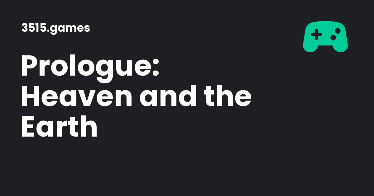 Prologue: Heaven and the Earth - 3515.games